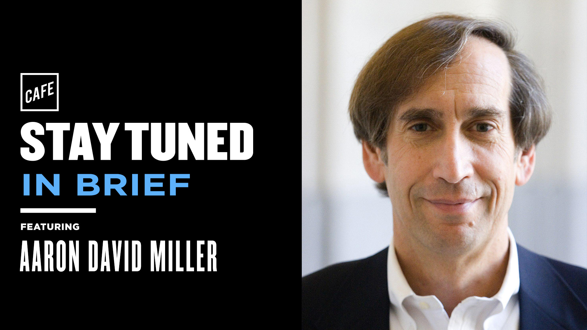 In Brief: The Israel-Hamas War (with Aaron David Miller) - CAFE