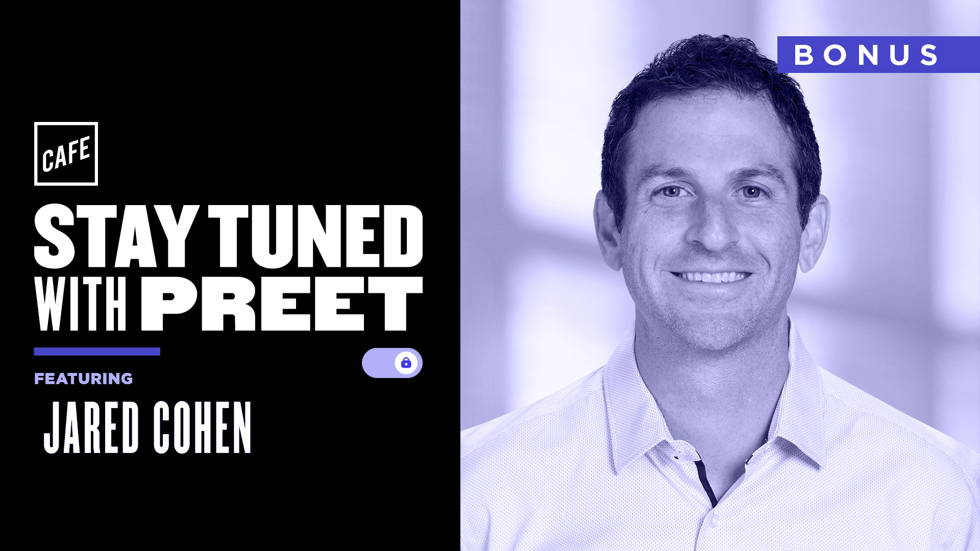 Stay Tuned Bonus 2/8: Jared Cohen - CAFE